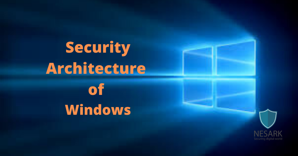 Security Architecture Of Windows Nesark Tutorials